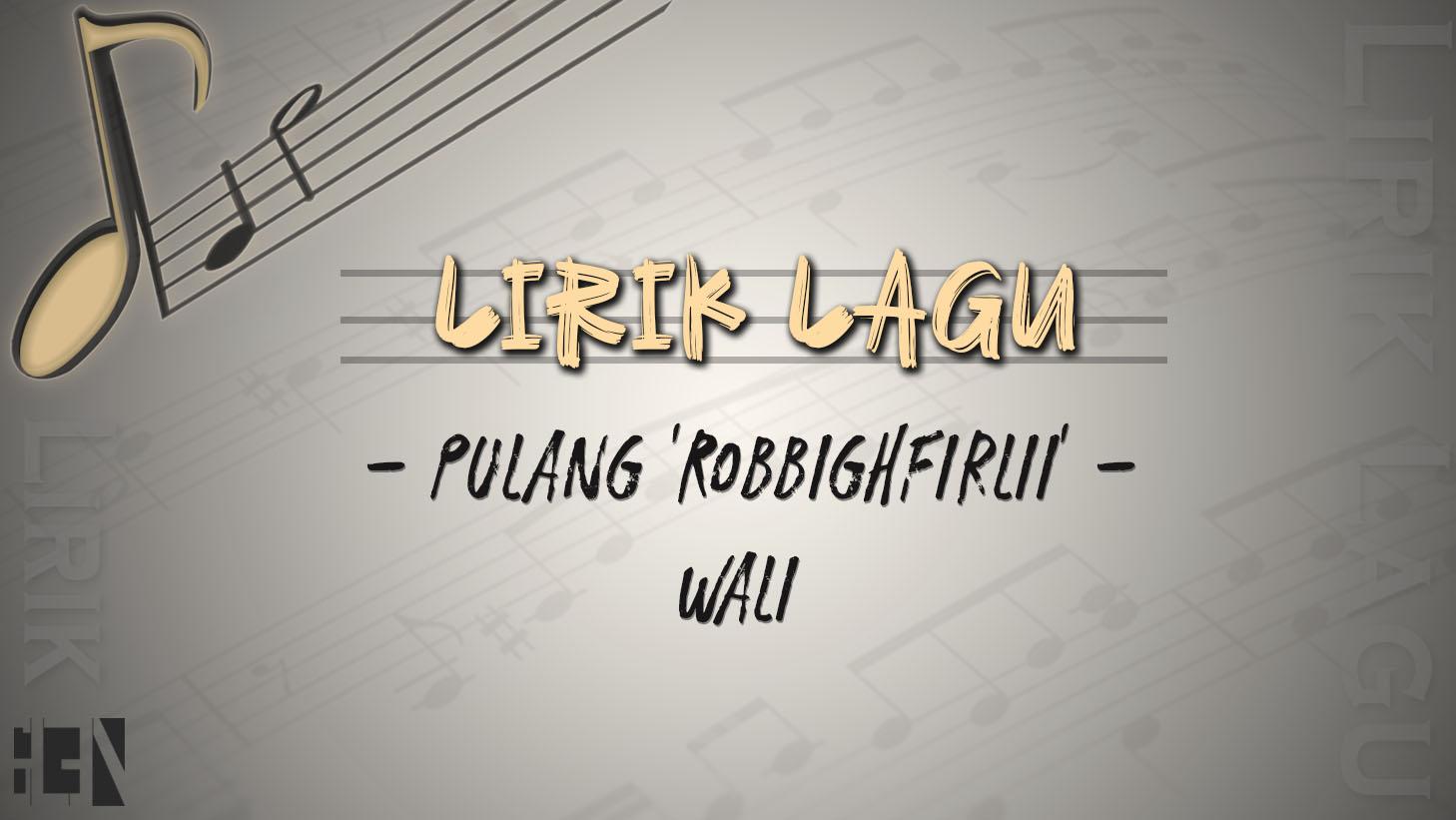 Lirik Lagu Pulang 'Robbighfirlii' - Wali - Chord Gitar Am ...