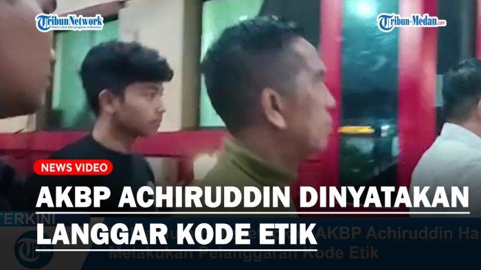 Polda Sumut Menetapkan AKBP Achiruddin Hasibuan Melakukan Pelanggaran ...