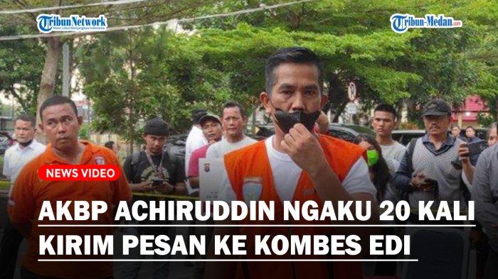 AKBP Achiruddin Ngaku 20 Kali Minta Tolong ke Kombes Edi Pariadi, Tapi ...
