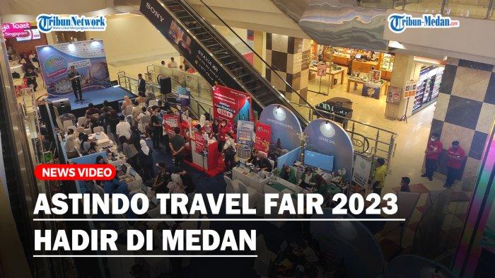 Astindo Travel Fair 2023 Hadir di Kota Medan, Bertabur Promo Tiket ...