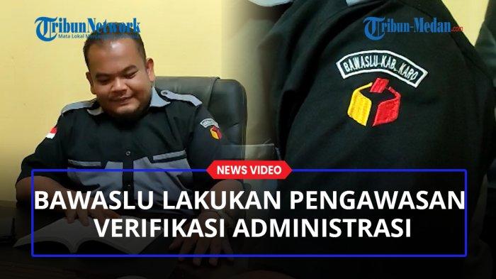 Bawaslu Karo Lakukan Pengawasan Verifikasi Administrasi Melalui Dua Cara - Tribun-medan.com