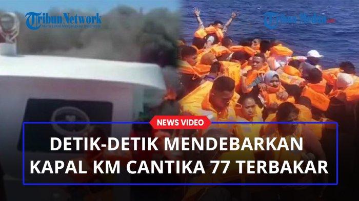 Detik-detik Mendebarkan Evakuasi Kapal KM Cantika 77 Terbakar, Terlihat ...