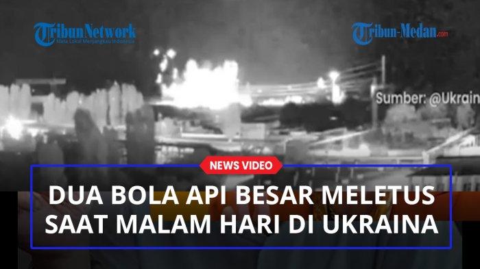 PENAMPAKAN Dua Bola Api Besar Meletus Saat Malam Hari di Ukraina ...