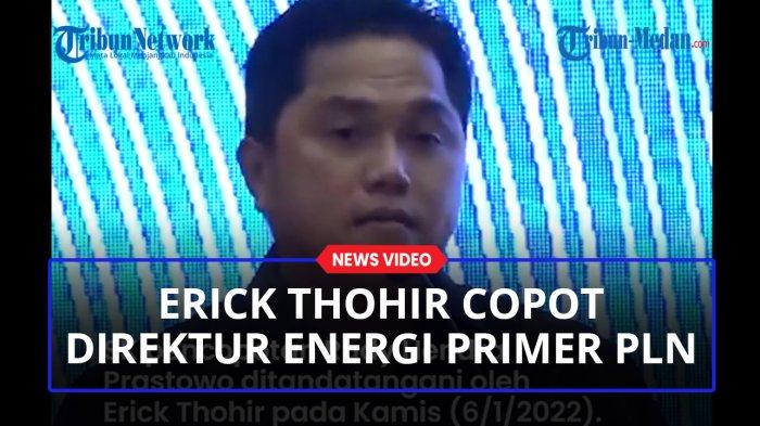 Erick Thohir Copot Direktur Energi Primer Pln Imbas Persoalan Krisis