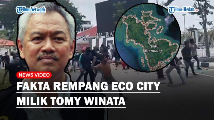 FAKTA Rempang Eco City, Anak Perusahaan Tomy Winata, Pemicu Bentrok Warga & Aparat di Batam ...
