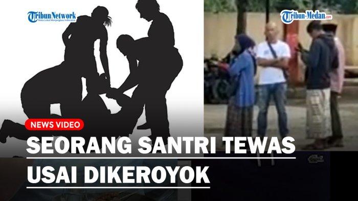 Seorang Santri Tewas Usai Dikeroyok, Motif Pelaku Karena Diduga Korban Mencuri Sejumlah Uang ...