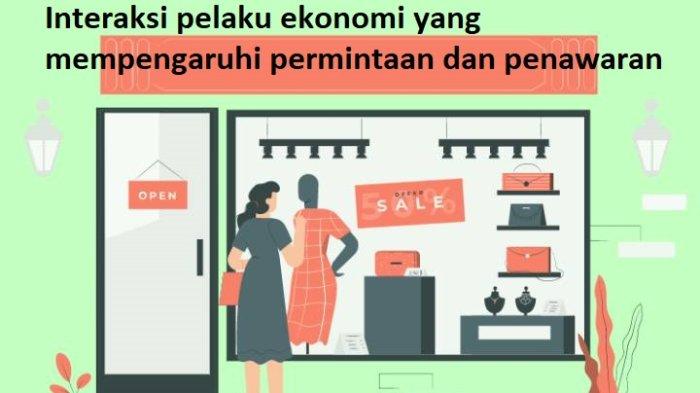 Interaksi Pelaku Ekonomi yang Mempengaruhi Permintaan dan Penawaran ...