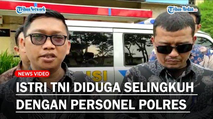 Istri TNI Diduga Selingkuh Dengan Personel Polres Kini Laporkan Penyidik ke Propam Poldasu ...