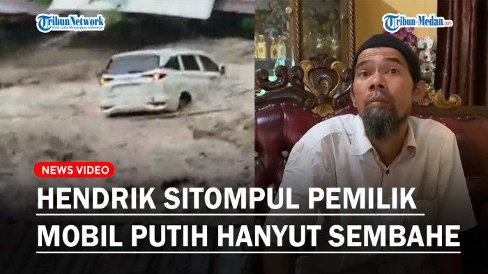 Kisah Hendrik Sitompul Pemilik Mobil Putih Hanyut Terbawa Banjir ...