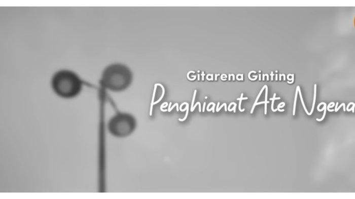 Lirik Lagu Karo Penghianat Ate Ngena Dipopulerkan oleh Gitarena Br Ginting - Tribun-medan.com