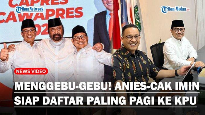 MENGGEBU-GEBU! Anies-Cak Imin Siap Daftar Capres-Cawapres ke KPU Paling Pagi - Tribun-medan.com