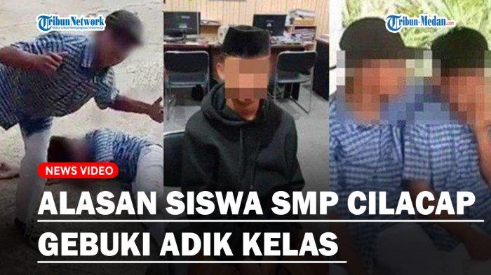 KETUA GENG Merasa Jago, Terungkap Alasan Siswa SMP Cilacap Tega Gebuki ... KETUA GENG Merasa Jago, Terungkap Alasan Siswa SMP Cilacap Tega Gebuki ...