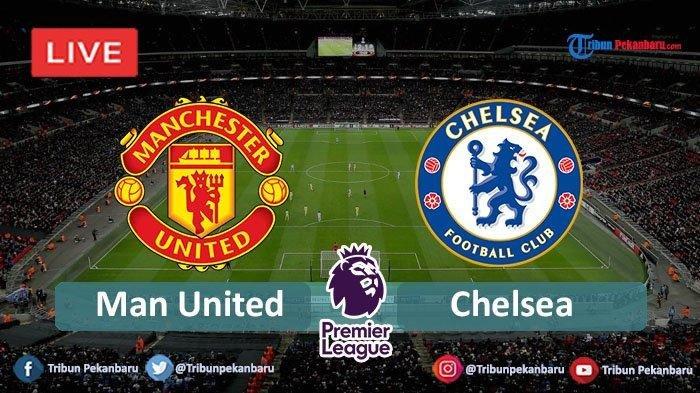 LINK LIVE Nonton Live Streaming Man United vs Chelsea, Siaran Langsung Liga Inggris di Sini ...