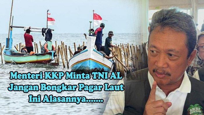 SAAT TNI AL Bongkar Pagar Laut, Muncul Menteri KKP Minta Jangan Dibongkar, Alasan untuk Barang ...
