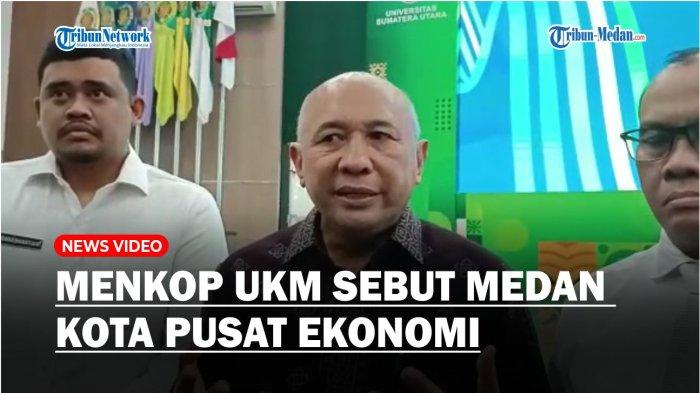 Menkop UKM Sebut Medan Kota Pusat Ekonomi, Targetkan Pengusaha Muda ...