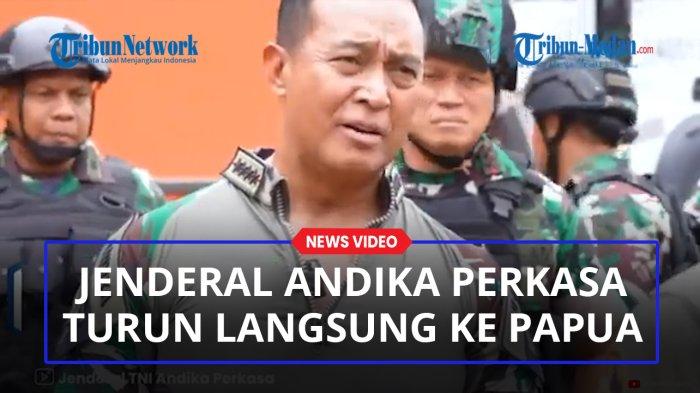 Jenderal Andika Perkasa Turun Langsung ke Papua, Tinjau Pengamanan Kunjungan Presiden ke PT ...