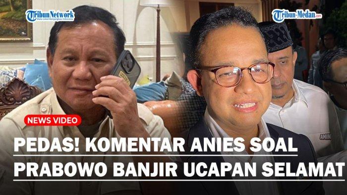 PEDAS! Komentar Anies Soal Prabowo Banjir Ucapan Selamat dari Pemimpin Dunia - Tribun-medan.com