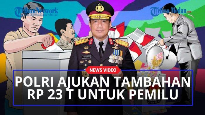 Polri Ajukan Tambahan Anggaran Rp 23 Triliun untuk Pengamanan Ketat Pemilu 2024 - Tribun-medan.com