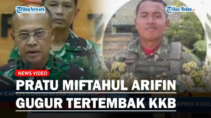 Nasib Pratu Miftahul Arifin, Selamatkan Pilot Susi Air Gugur Ditembak KKB, Jenazahnya Masuk ...