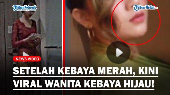 Setelah Viral Wanita Kebaya Merah, Kini Polisi Dalami Video Syur Wanita Kebaya Hijau - Tribun ...