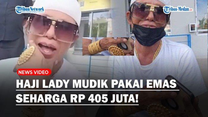 Sosok Haji Lady, Mudik Pakai Emas 3 Kg Seharga Rp 405 Juta Saat Naik ...