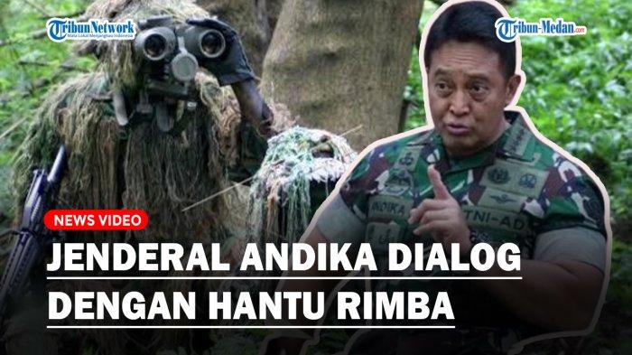 Jenderal Andika Ajak Dialog Hantu Rimba Kopassus yang Berhari-hari di ...