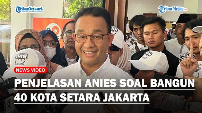 TOLAK IKN Tapi Ingin Bangun 40 Kota Setara Jakarta, Ini Penjelasan Anies Baswedan - Tribun-medan.com