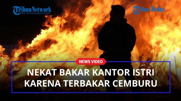 TERBAKAR API CEMBURU, Pria Ini Nekat Bakar Kantor Sang Istri, Gara-gara Istrinya Begini ...