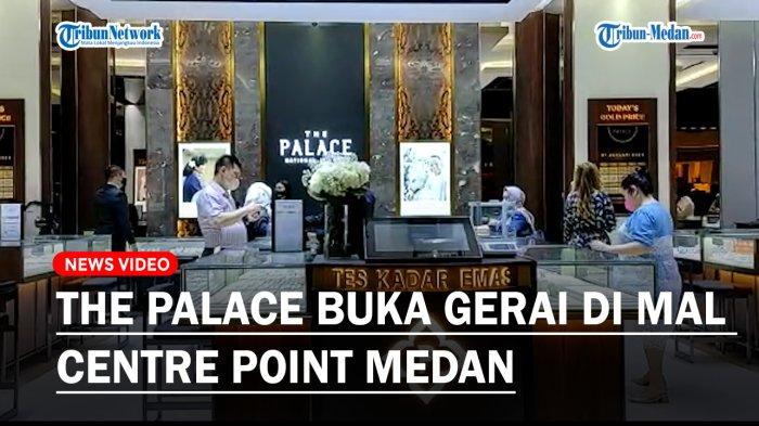 Kini Semakin Dekat Dengan Pecinta Perhiasan, The Palace Buka Gerai di Mal Centre Point Medan ...