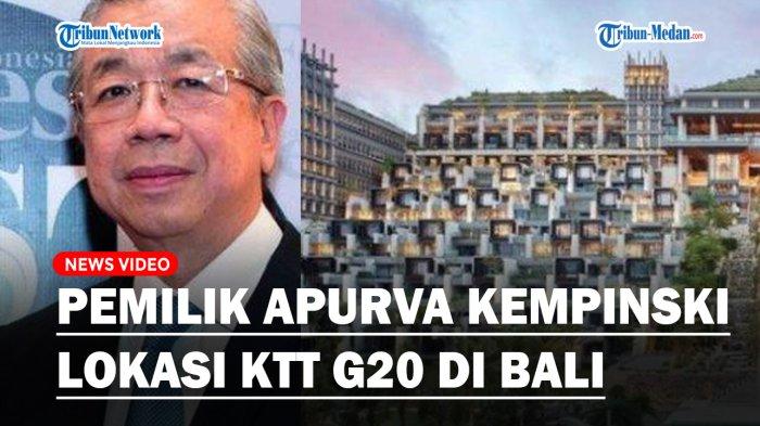 SOSOK William Katuari, Pemilik Apurva Kempinski Lokasi KTT G20, Putra ...