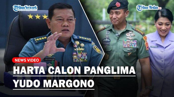 HARTA Calon Panglima TNI Laksamana Yudo Margono Kalah Jauh dari Jenderal Andika Perkasa - Tribun ...