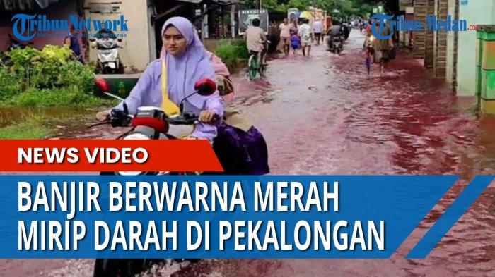 Banjir Berwarna Merah Mirip Darah di Pekalongan, Ternyata Gara-gara Hal ...