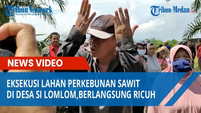 Eksekusi Lahan Perkebunan Sawit di Desa Si Lomlom, Kabupaten Asahan ...