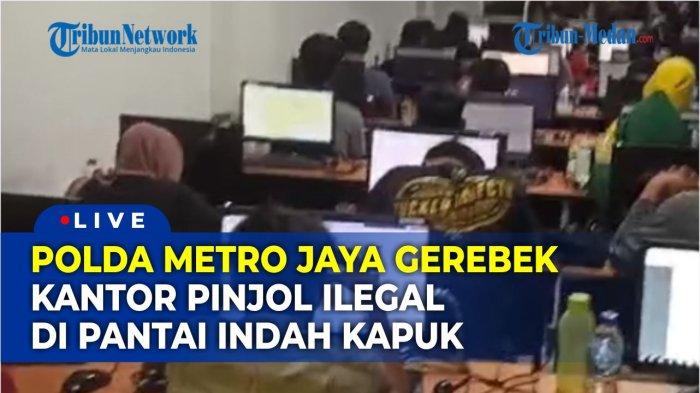 Polda Metro Jaya Menggerebek Kantor Pinjol Ilegal di Pantai Indah Kapuk ...