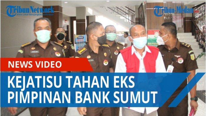 Kejati Sumut Tahan Eks Pimpinan Bank Sumut Diduga Korupsi Rp 35 Milyar Lebih - Tribun-medan.com