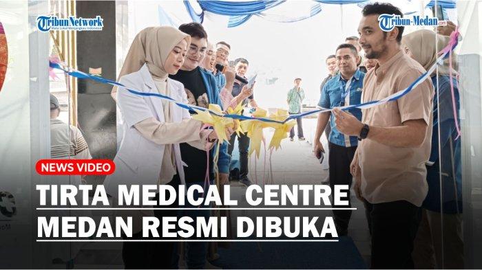 Tirta Medical Centre Medan Resmi Dibuka, Sediakan Layanan Homecare dan ...