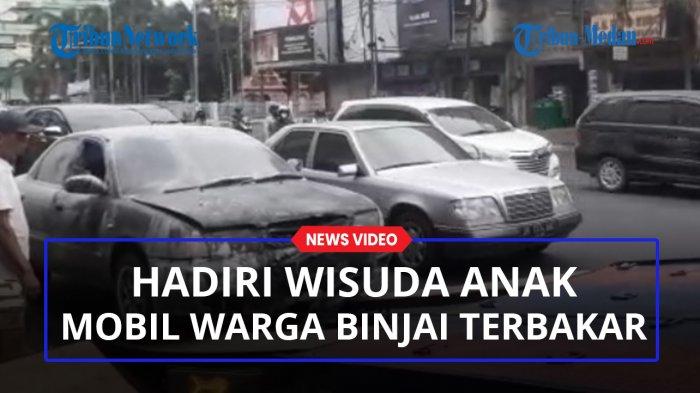 Niat Datangi Anak yang Wisuda, Mobil Warga Binjai Ini Terbakar - Tribun ...