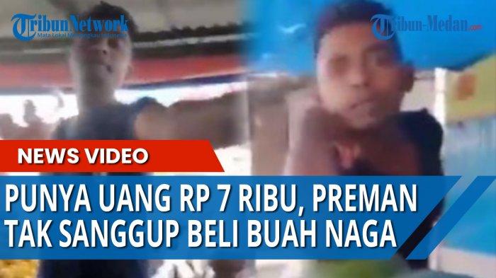 VIRAL Preman Tak Sanggup Beli Buah Naga, Cuma Punya Uang Rp 7 Ribu, Marah-marah, Ngaku Anggota ...