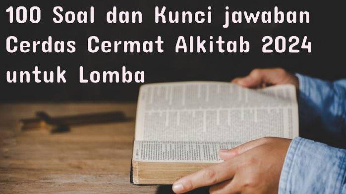 100 Soal & Kunci Jawaban Cerdas Cermat Alkitab 2024 Lengkap, Latihan ...