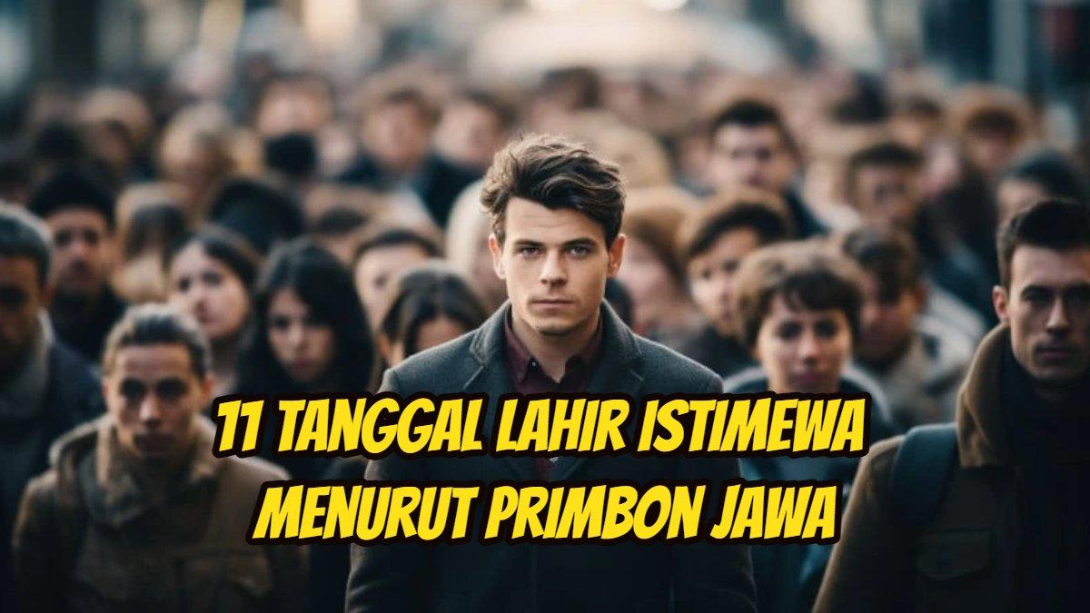 11 Tanggal Lahir Istimewa Menurut Primbon Jawa, Punya Hati yang Tulus ...