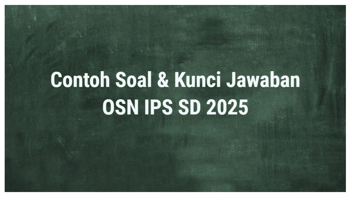 Berita kunci jawaban 20 soal OSN IPS SD tahun 2025 Terbaru Hari Ini - Tribunnewsmaker.com