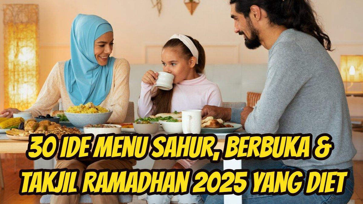 30 Ide Menu Sahur, Berbuka & Takjil Ramadhan 2025 yang Diet Friendly Namun Tetap Mengenyangkan ...