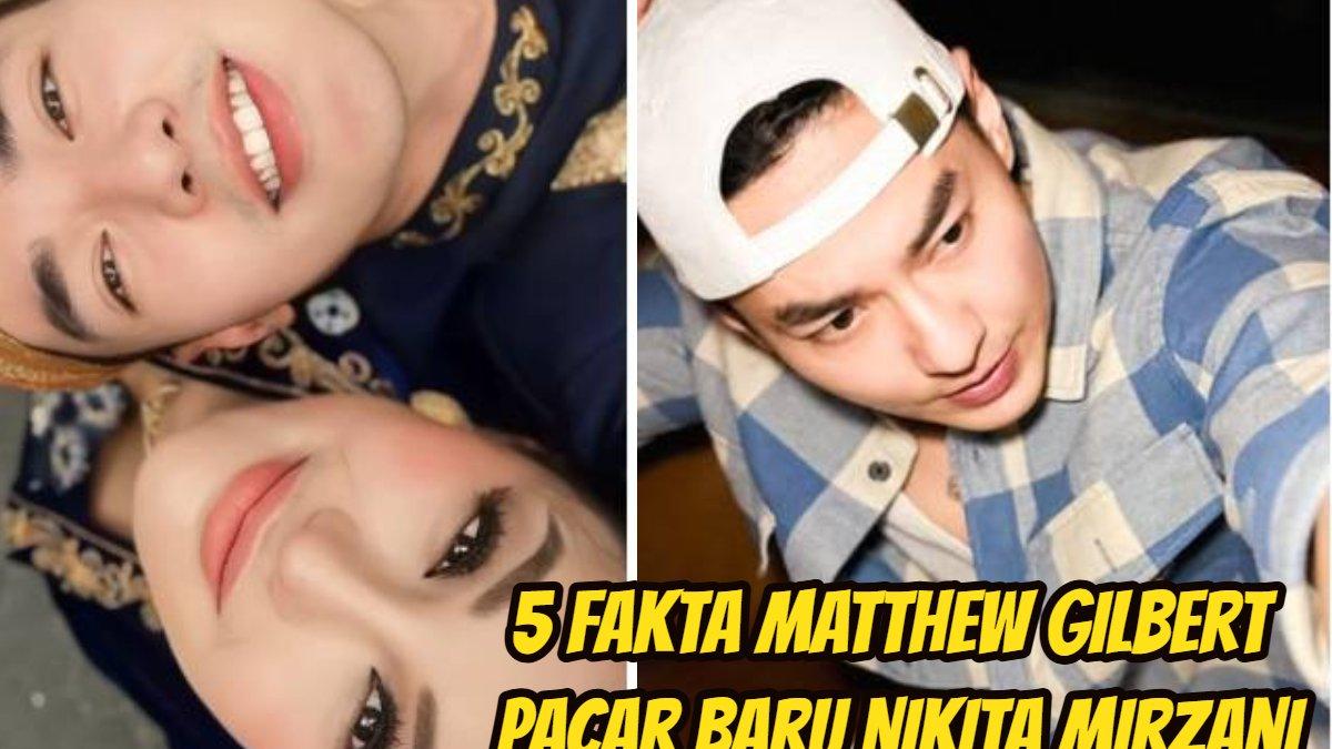 5 Fakta Matthew Gilbert Pacar Baru Nikita Mirzani, Usia Lebih Dekat ...