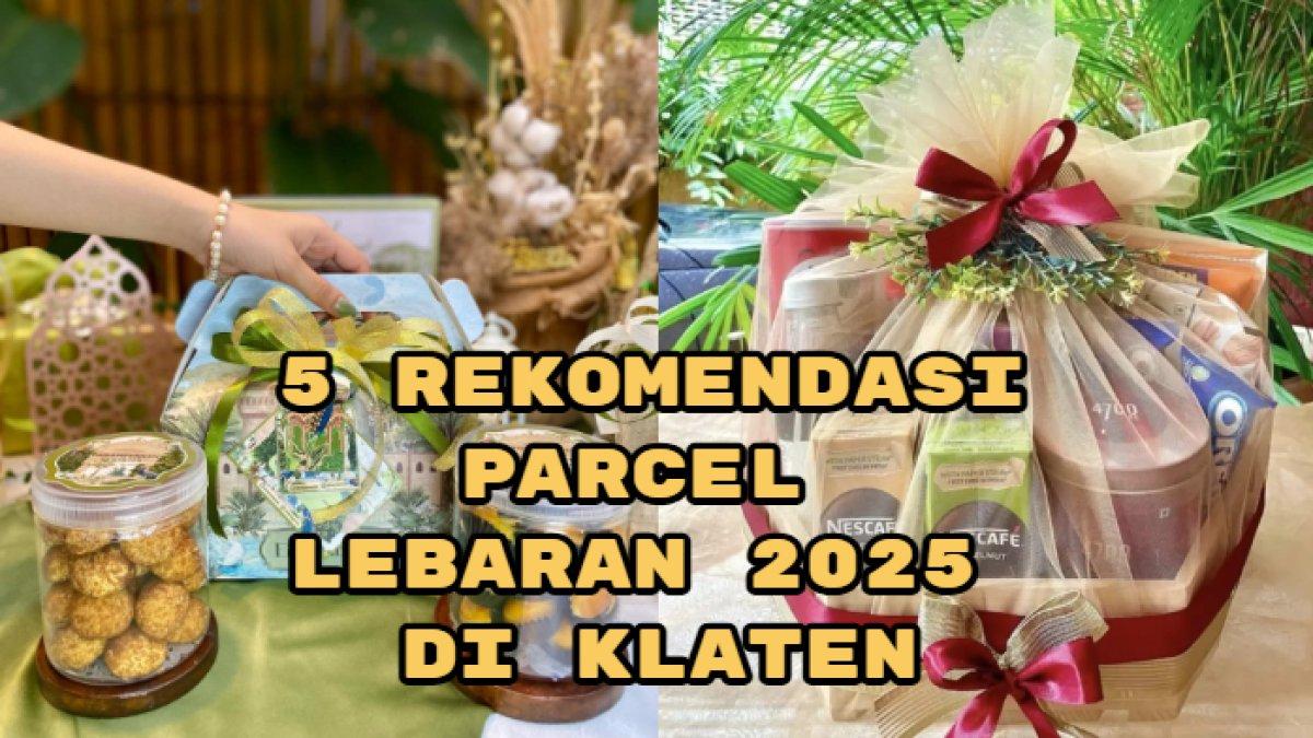 5 Rekomendasi Parcel Lebaran 2025 di Klaten, Banyak Pilihan dengan ...