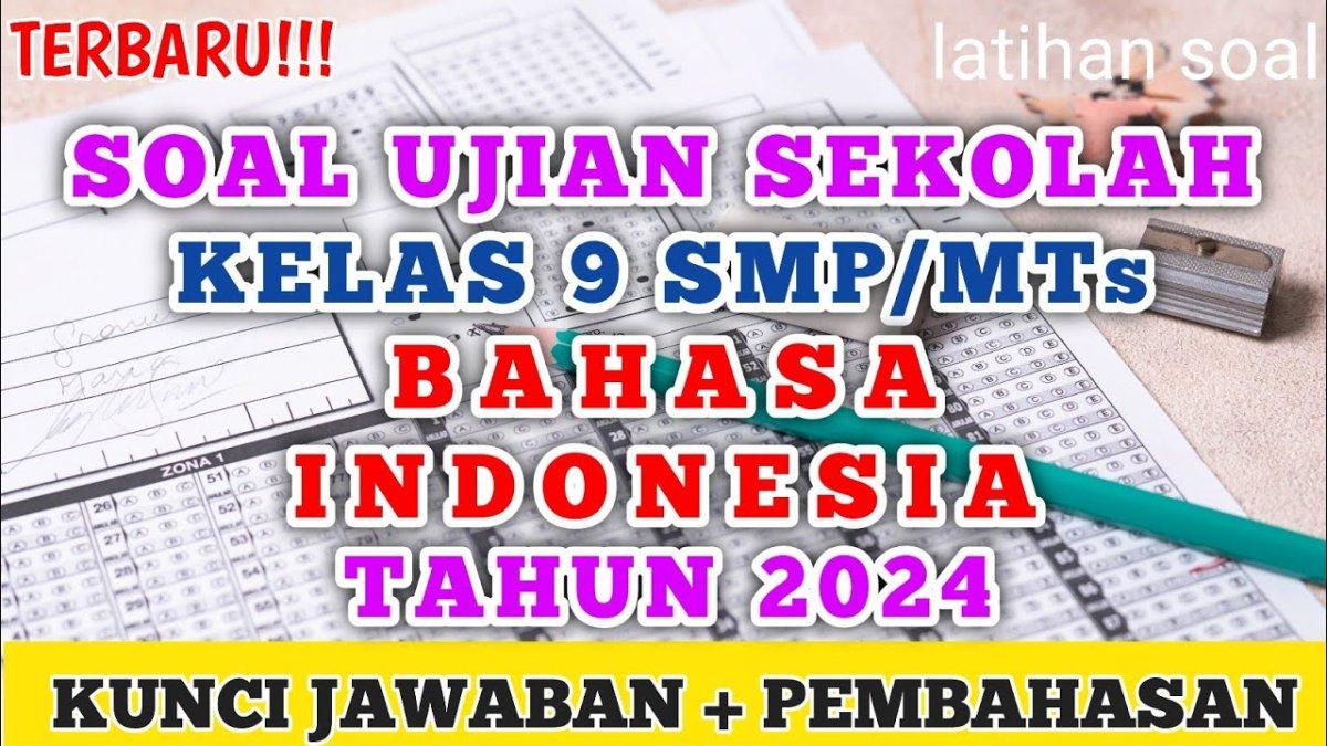50 Soal & Kunci Jawaban Ujian Sekolah Bahasa Indonesia Kelas 9 SMP/MTs 2024, Bagaimana Watak ...