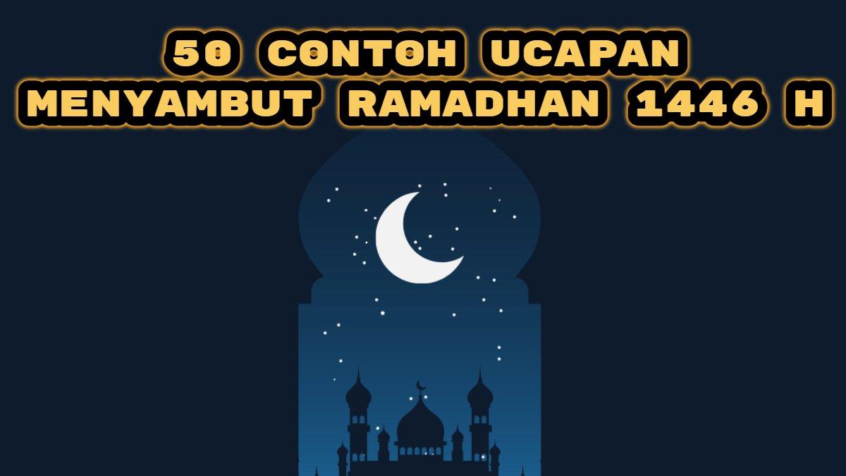 50 Contoh Ucapan Menyambut Ramadhan 1446 H, Cocok Dikirim ke Orang ...