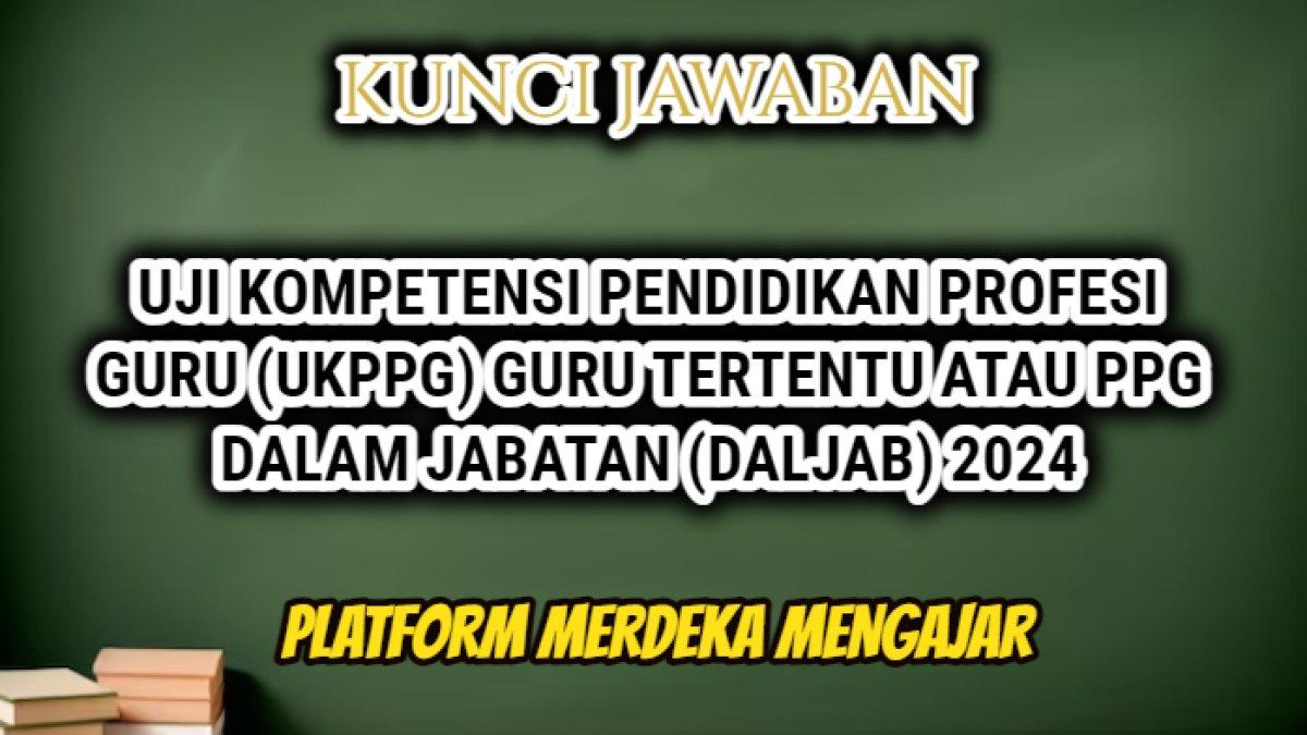 60 Soal & Kunci Jawaban UKPPG Piloting Guru Tertentu 2024, Paket A & B Materi SJT & PCK: Akurat ...