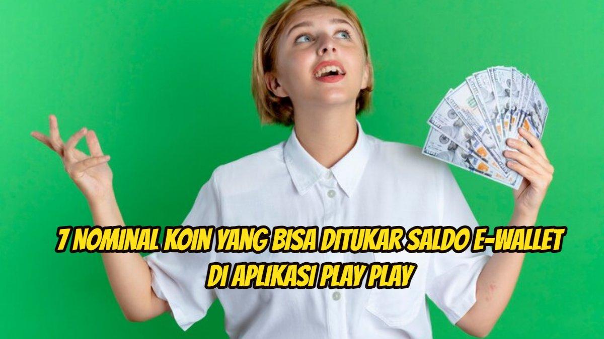 7 Nominal Koin yang Bisa Ditukar Saldo E-Wallet di Aplikasi Play Play ...