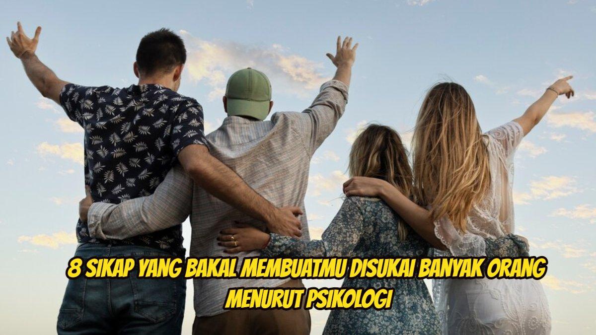8 Sikap yang Bakal Membuatmu Disukai Banyak Orang Menurut Psikologi, Termasuk Ramah dan Terbuka ...