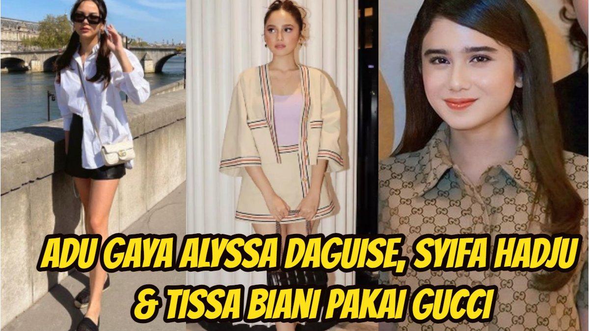Adu Gaya Alyssa Daguise Vs Syifa Hadju Vs Tissa Biani Pakai Produk Gucci, Siapa Paling Glamor ...